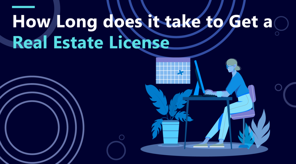 How Long Does It Take To Get A Real Estate License?