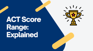 ACT Score Range: What You Need to Know